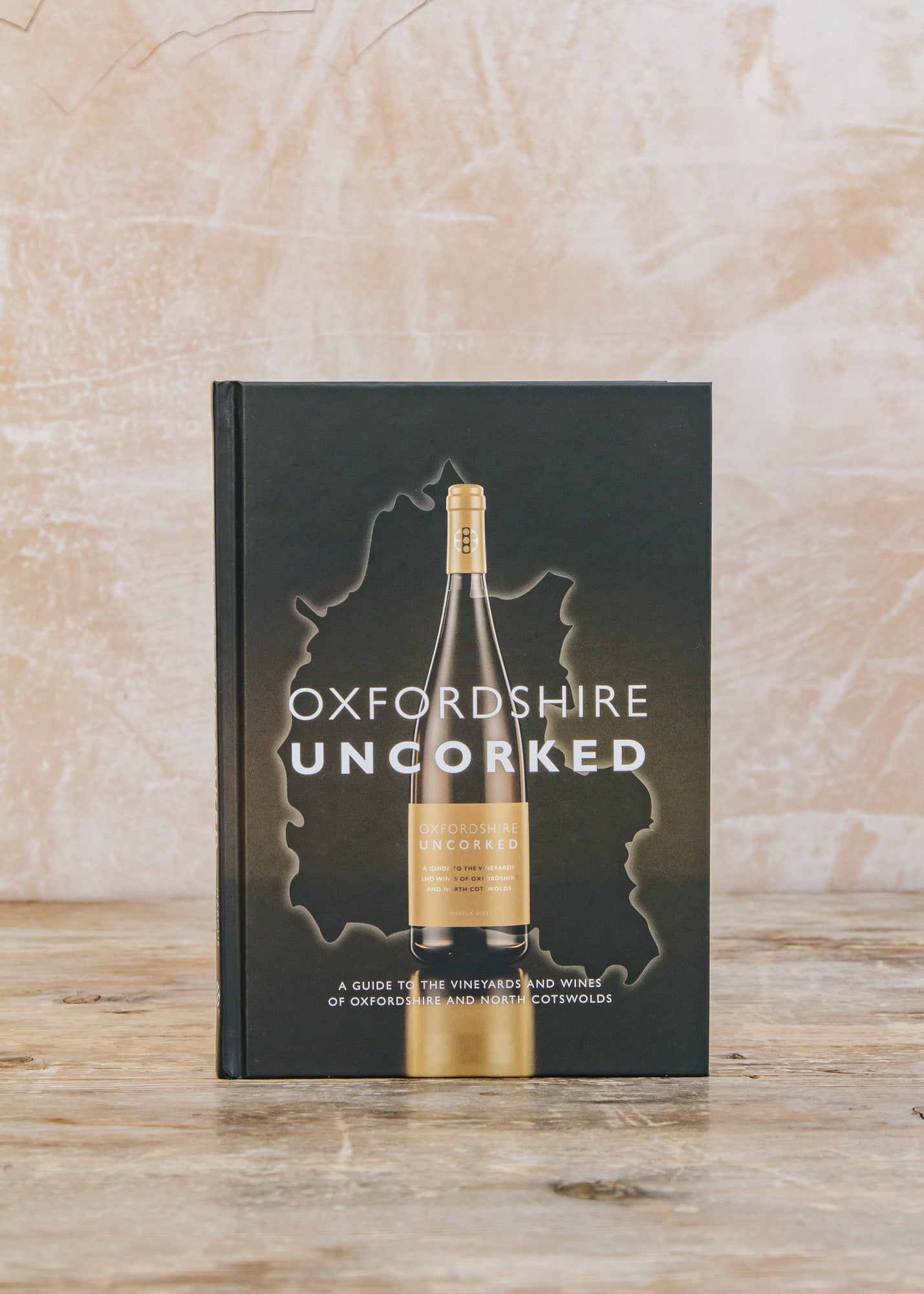Oxfordshire Uncorked: A Guide to the Vineyards and Wines of Oxfordshir ...